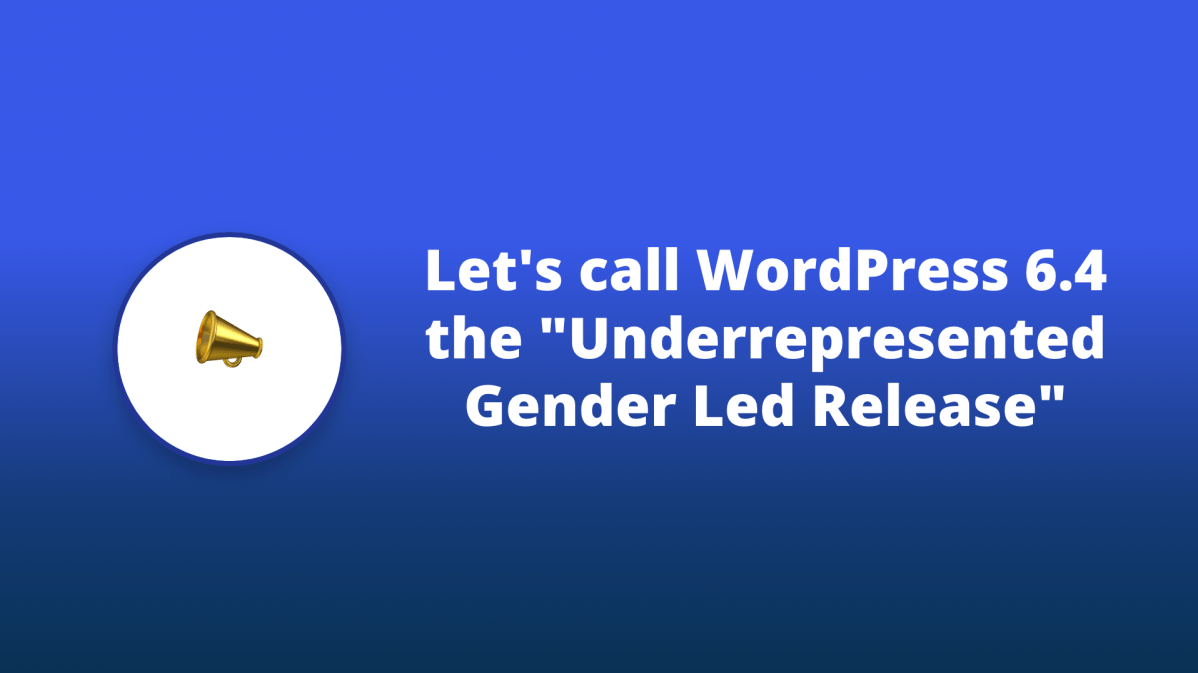 Let’s call WordPress 6.4 the “Underrepresented Gender Led Release” – agm